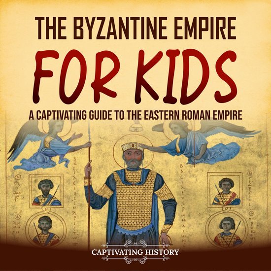 Byzantine Empire for Kids, The: A Captivating Guide to the Eastern ...