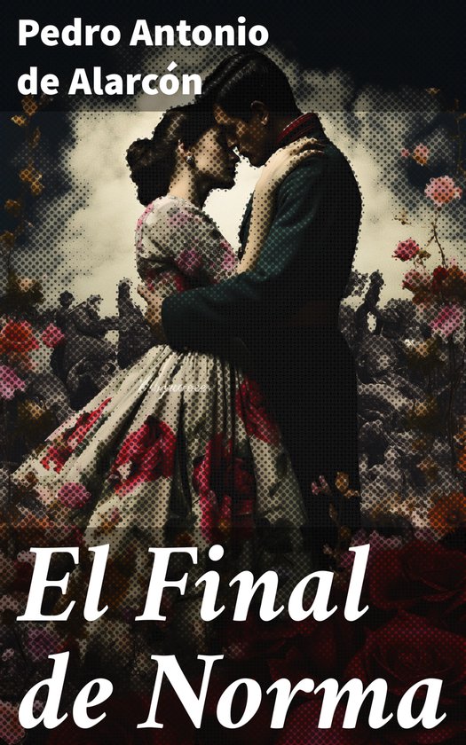 El Final de Norma (ebook), Pedro Antonio de Alarcón | 8596547819707 | Boeken | bol