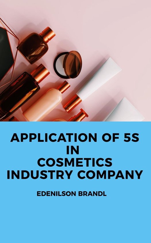 Application of 5S in Cosmetics Industry Company (ebook), Edenilson ...