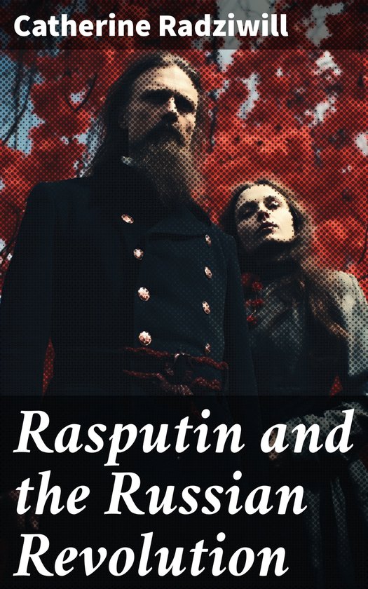Rasputin and the Russian Revolution (ebook), Catherine Radziwill ...