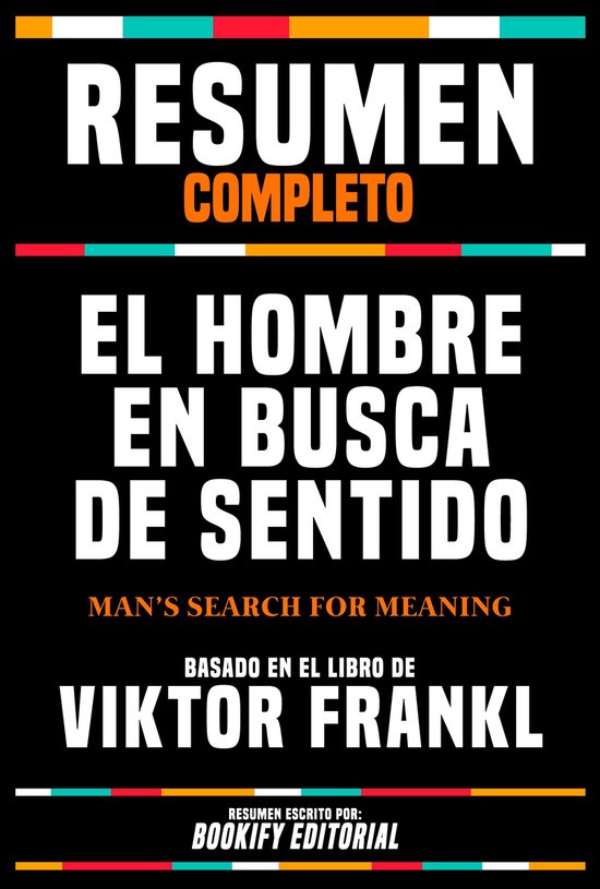 Resumen Completo - El Hombre En Busca De Sentido (Man's Search For ...