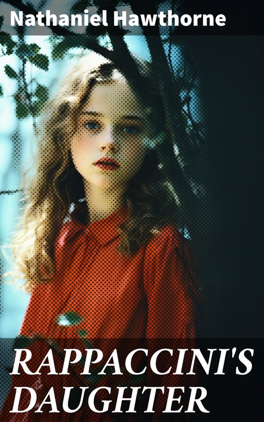 RAPPACCINI'S DAUGHTER (ebook), Nathaniel Hawthorne | 8596547673057 ...