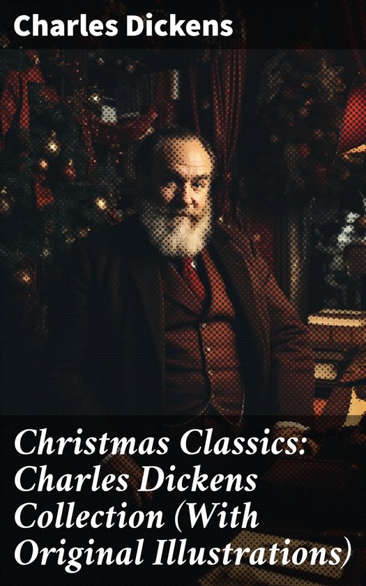 Christmas Classics: Charles Dickens Collection (With Original ...