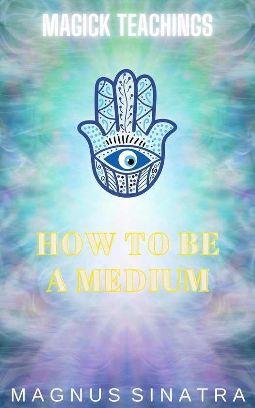Magick Teachings 5 - How to Be a Medium (ebook), Magnus Sinatra ...