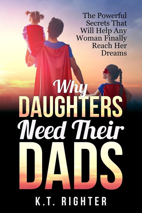 Why Daughters Need Their Dads Ebook Kt Righter 9780996387422