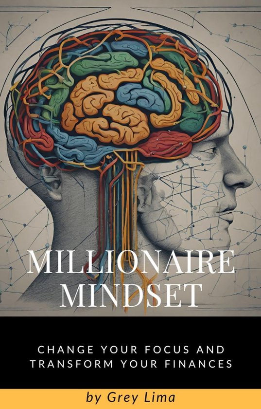 Millionaire Mindset: Change Your Focus and Transform Your Finances (ebook), Tu Guia... | bol.com