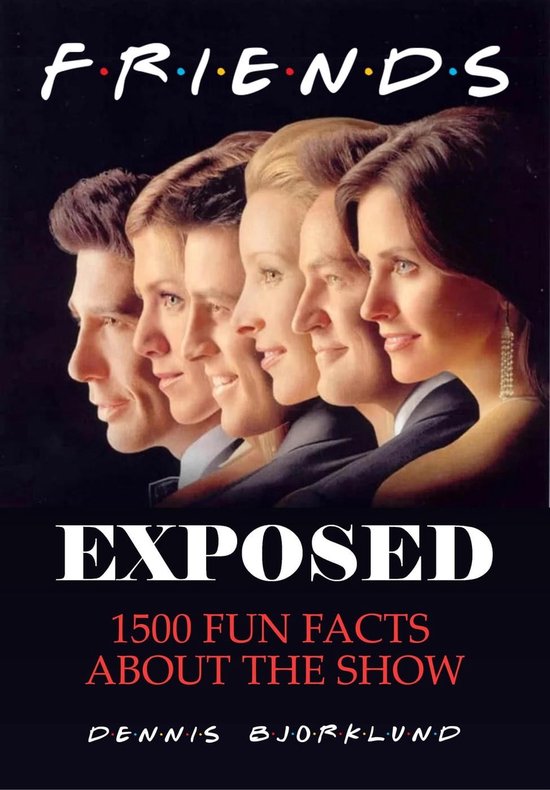 Friends Exposed: 1500 Fun Facts About the Show (ebook), Dennis ...