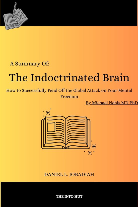 A summary of: The Indoctrinated Brain: How to Successfully Fend Off the ...