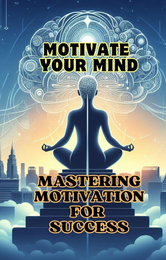 Motivate Your Mind Mastering Motivation For Success Ebook Imed El