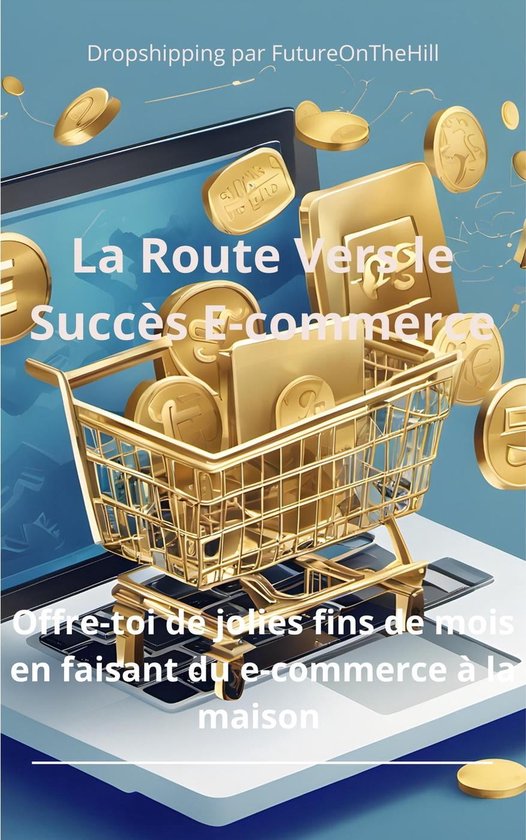 Dropshipping par FutureOnTheHill : La Route Vers le Succès E-commerce: Offre-toi de... | bol