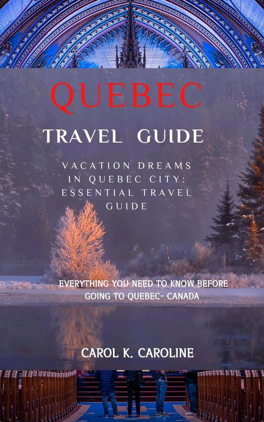 Quebec travel guide 2024 (ebook), CAROL K CAROLINE | 1230007076589 ...