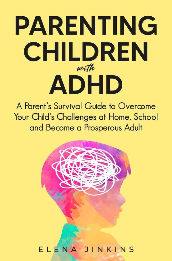 Parenting Children with ADHD: A Parent’s Survival Guide to Overcome Your Child's... | bol.