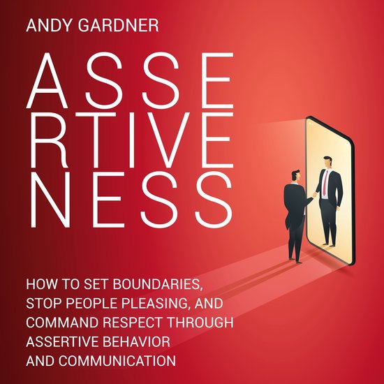 Assertiveness: How to Set Boundaries, Stop People Pleasing, and Command Respect... | bol