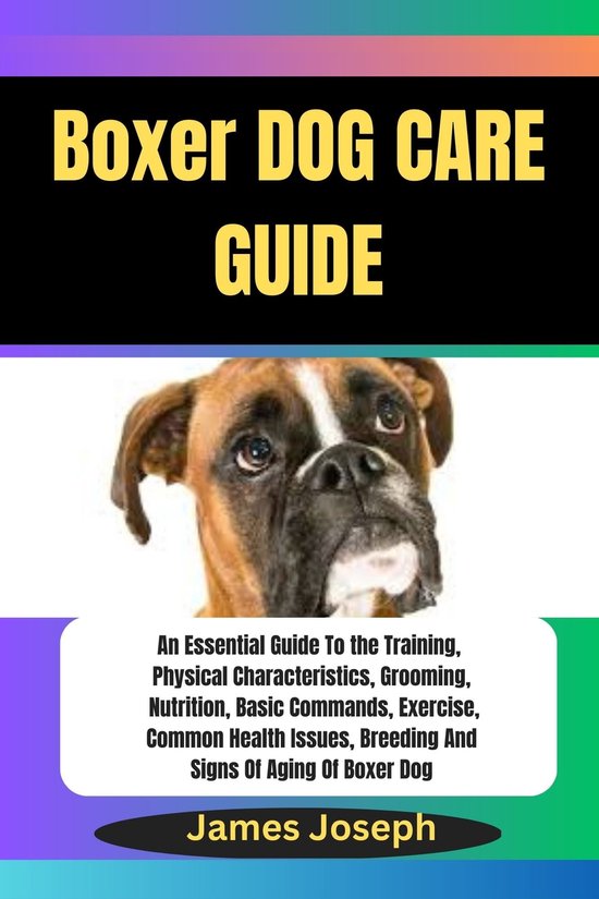 Boxer DOG CARE GUIDE (ebook), James Joseph | 1230007155093 | Boeken | bol