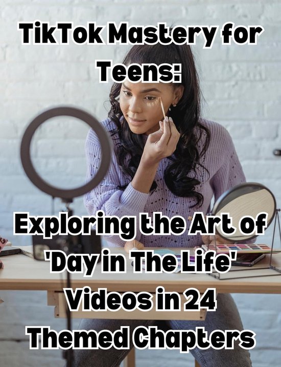 TikTok Mastery for Teens Exploring the Art of 'Day in The Life' Videos in 24 Themed... | bol.