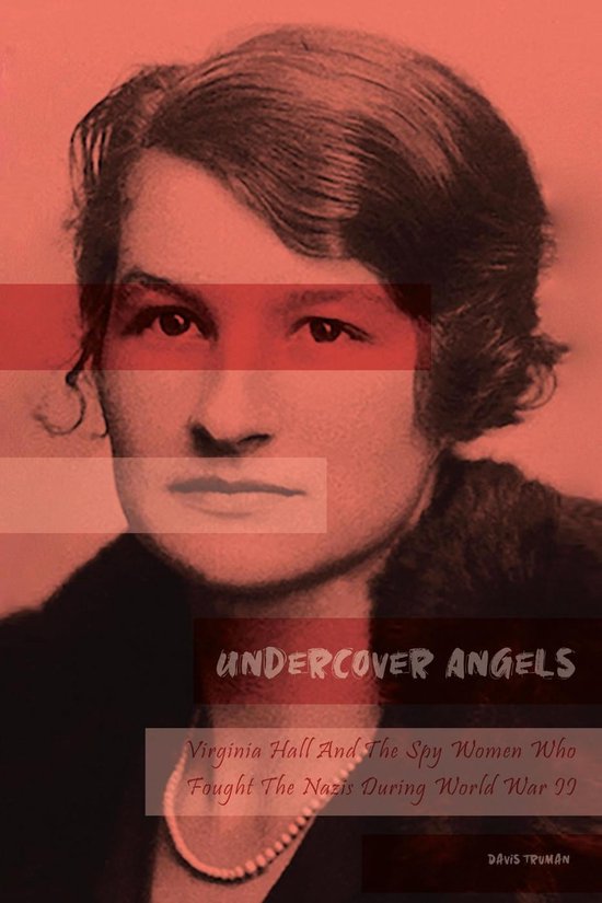 Undercover Angels Virginia Hall And The Spy Women Who Fought The Nazis ...
