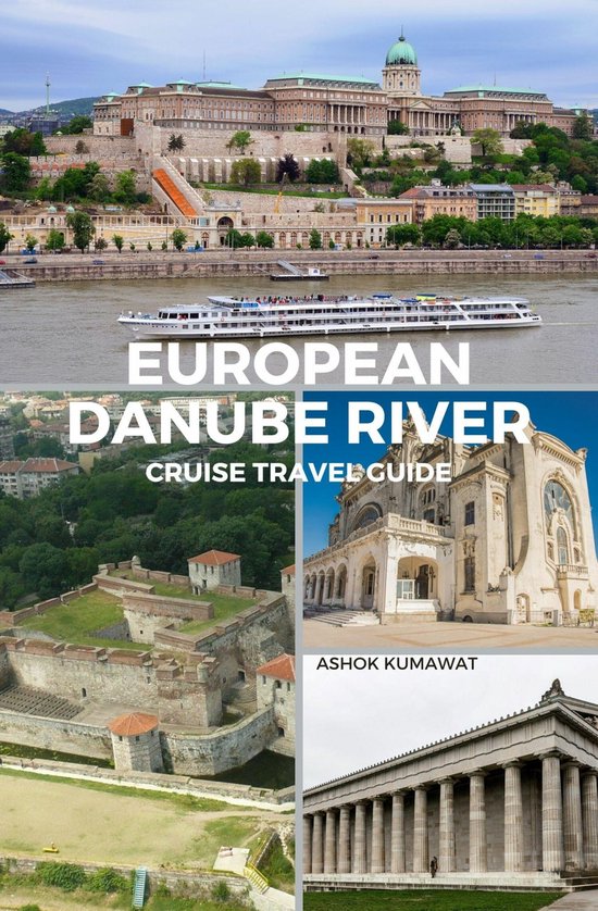 European Danube River Cruise Travel Guide (ebook), Ashok Kumawat ...