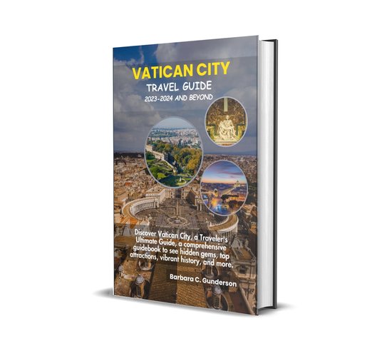 TRAVEL GUIDE TO VATICAN CITY 2023-2024 AND BEYOND (ebook), Barbara C ...
