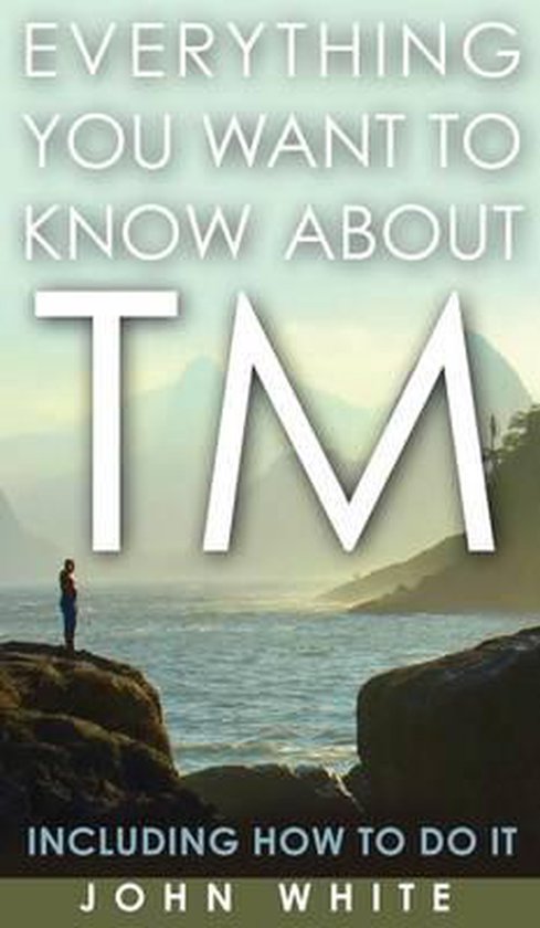 Everything You Want to Know about TM -- Including How to Do It, John ...