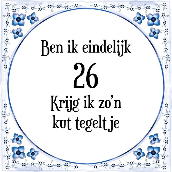 Verjaardag Tegeltje met Spreuk (26 jaar: Ben ik eindelijk 26 krijg ik ...