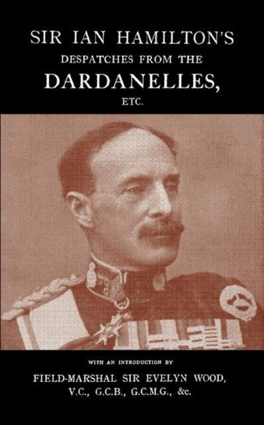 SIR IAN HAMILTON's DESPATCHES FROM THE DARDANLLES, Etc. | 9781845748210 ...
