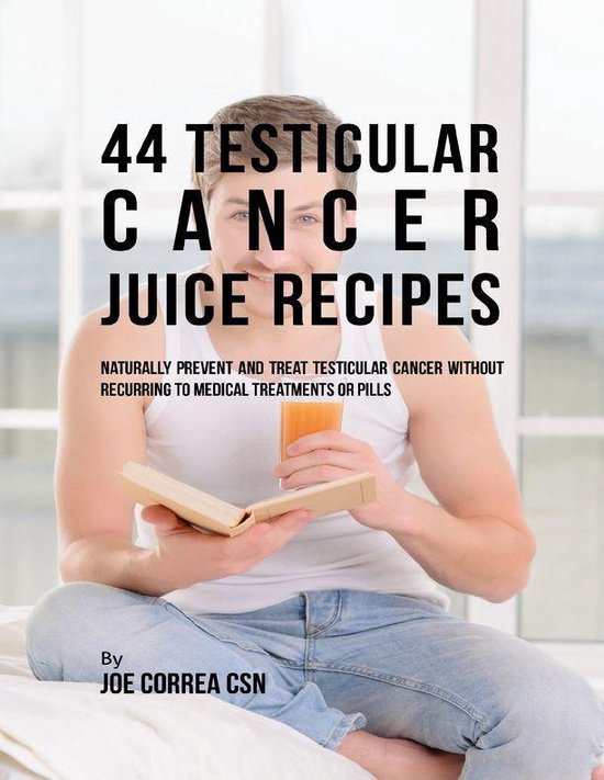 44 Testicular Cancer Juice Recipes Naturally Prevent And Treat