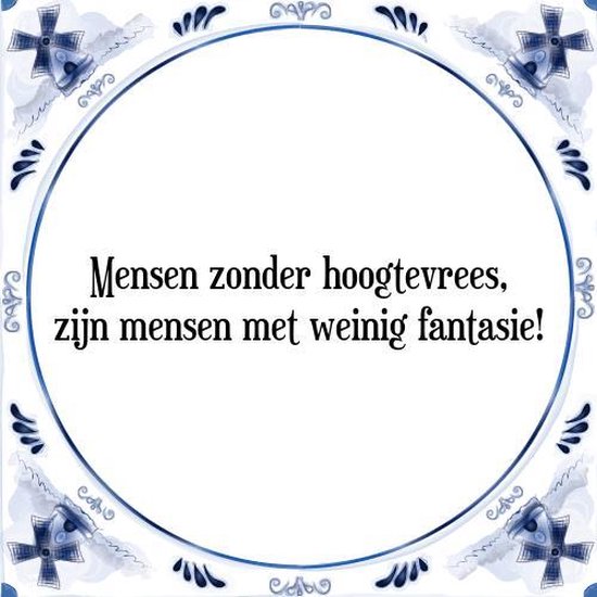 Tegeltje met Spreuk (Tegeltjeswijsheid): Mensen zonder hoogtevrees, zijn mensen met... | bol