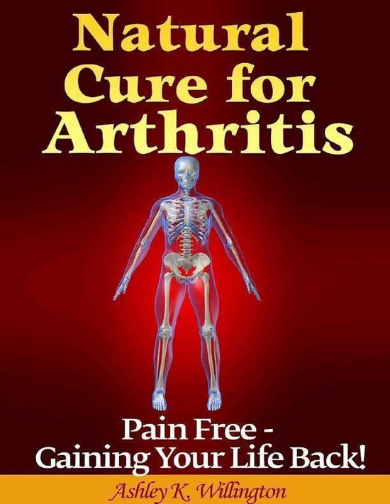 Natural Cure for Arthritis: Pain Free - Gaining Your Life Back! (ebook ...