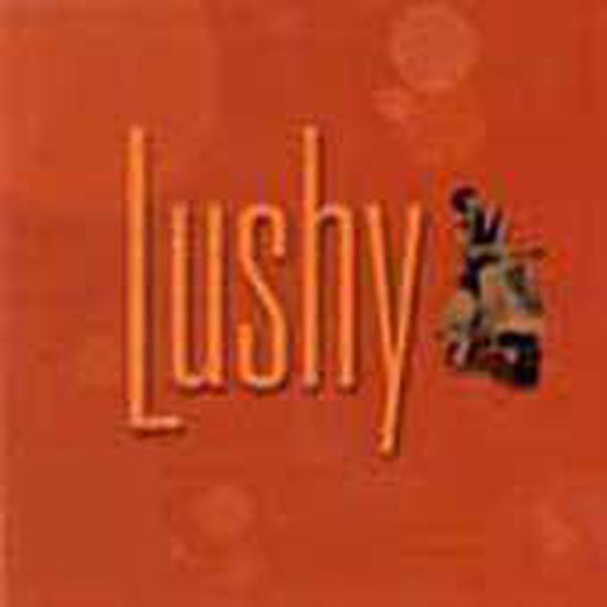 Lushy - Lushy, Lushy | CD (album) | Muziek | bol.com
