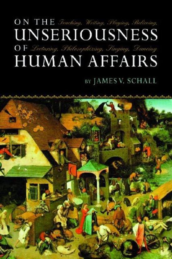 On the Unseriousness of Human Affairs, James V. Schall | 9781610170253 | Boeken | bol