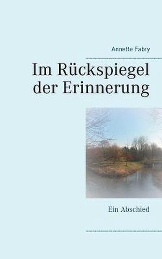 Im Rückspiegel der Erinnerung, Annette Fabry | 9783738631340 | Boeken | bol