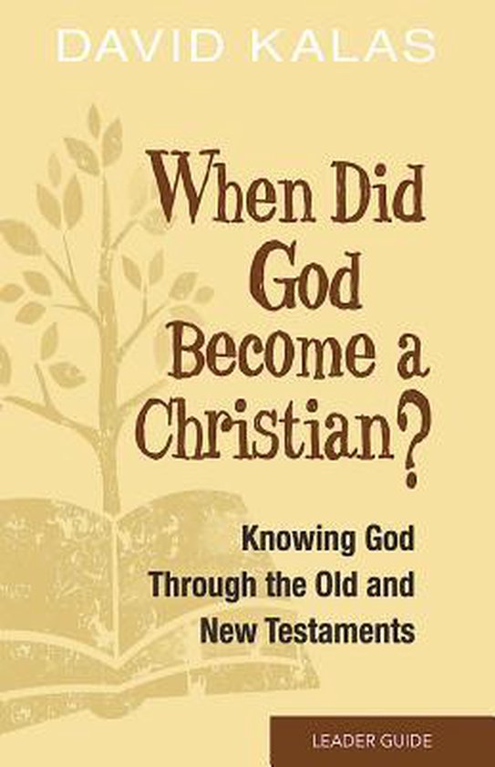 When Did God Become a Christian? Leader Guide, David Kalas ...