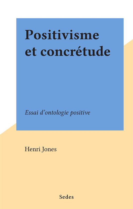 Positivisme et concrétude (ebook), Henri Jones | 9782706206047 | Boeken ...