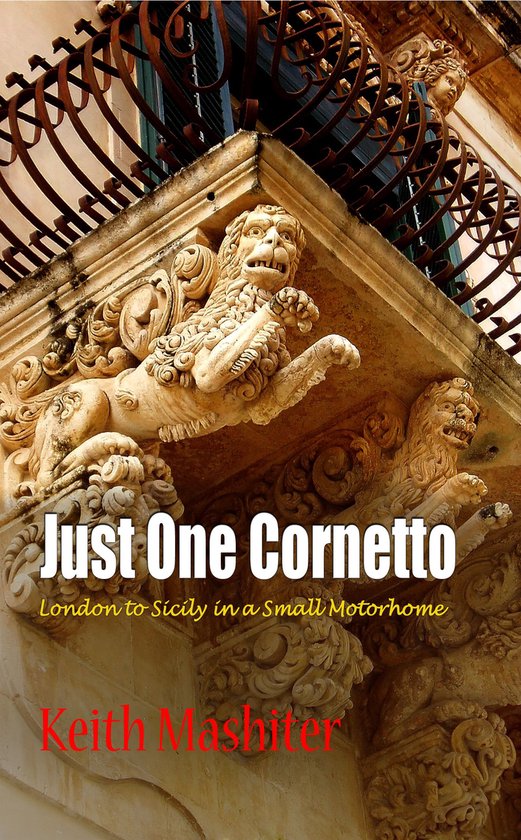 Just One Cornetto: London to Sicily in a Small Motorhome (ebook), Keith ...