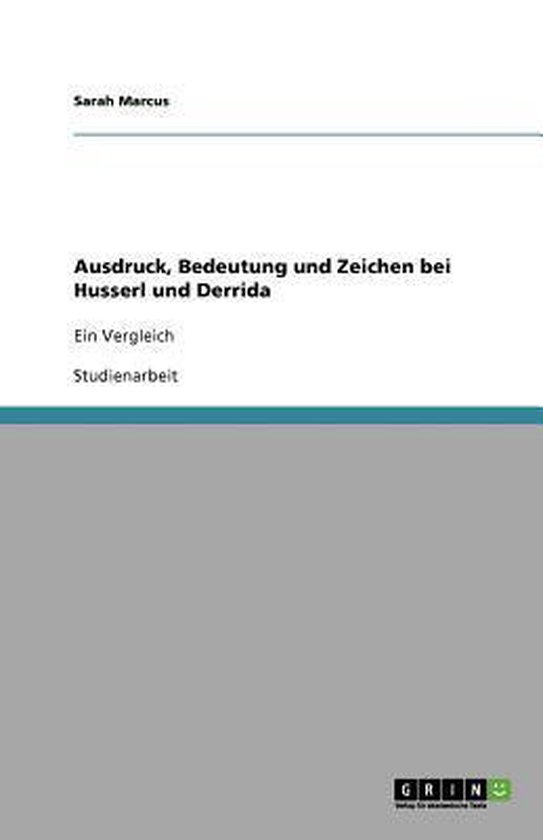 Ausdruck, Bedeutung und Zeichen bei Husserl und Derrida | 9783640686575 ...