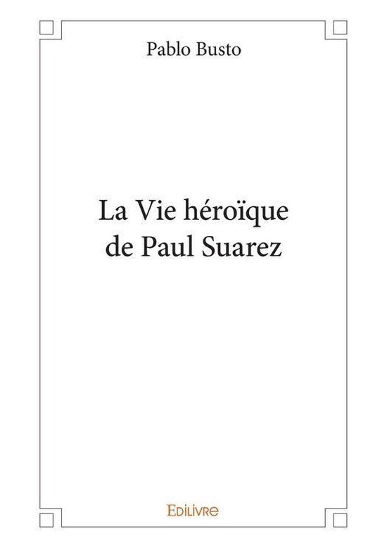 Collection Classique - La Vie héroïque de Paul Suarez (ebook), Pablo ...