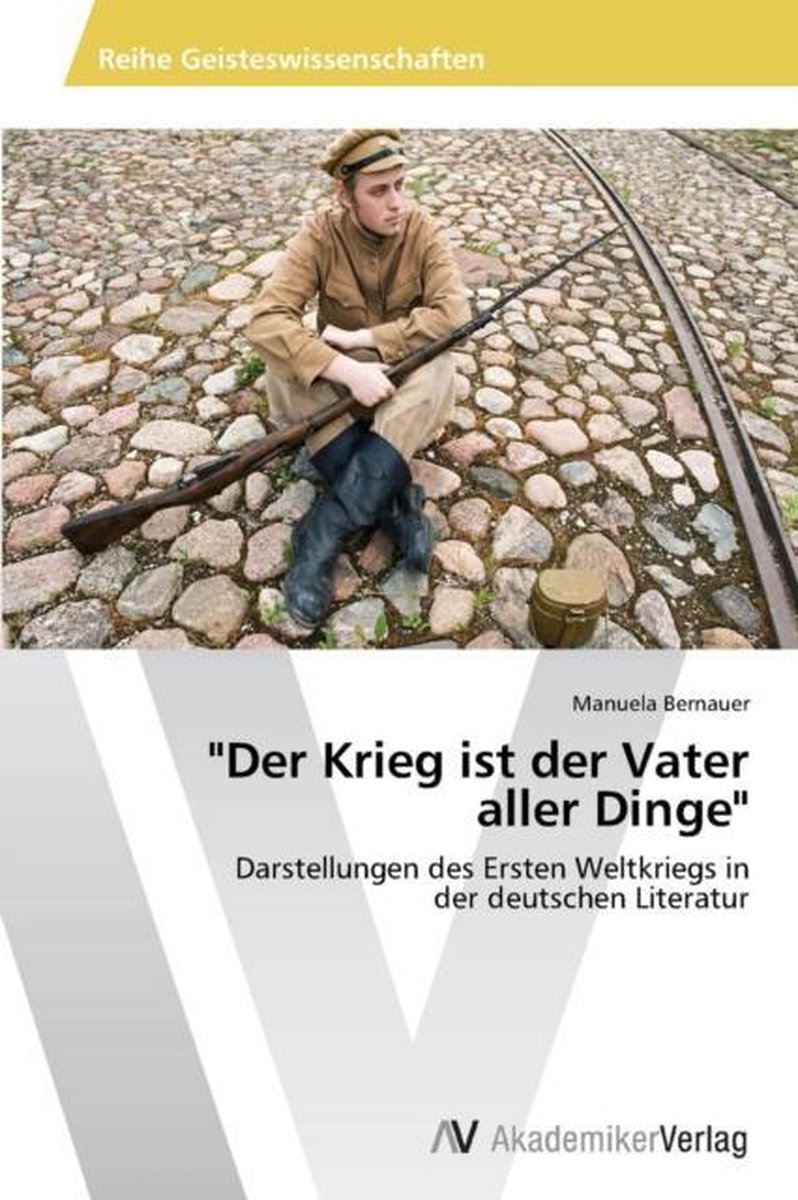 "Der Krieg ist der Vater aller Dinge", Manuela Bernauer | 9783639449334 | Boeken | bol