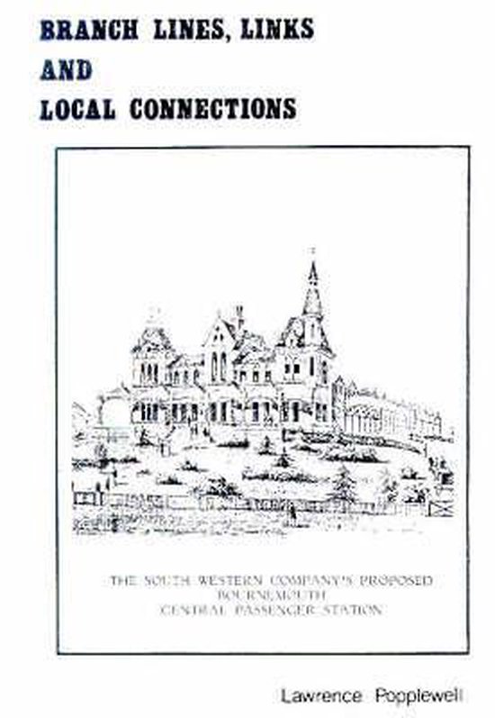 Branch Lines, Links and Local Connections, Lawrence Popplewell ...