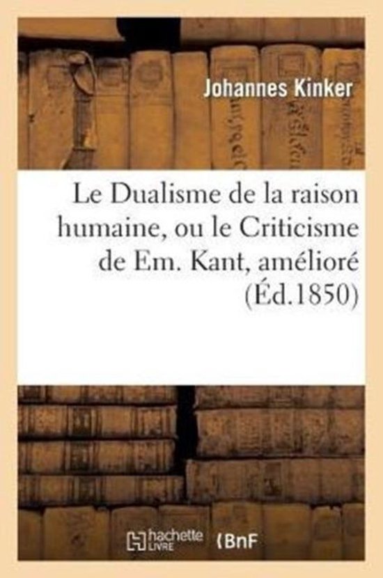 Philosophie- Le Dualisme de la Raison Humaine, Ou Le Criticisme de Em ...
