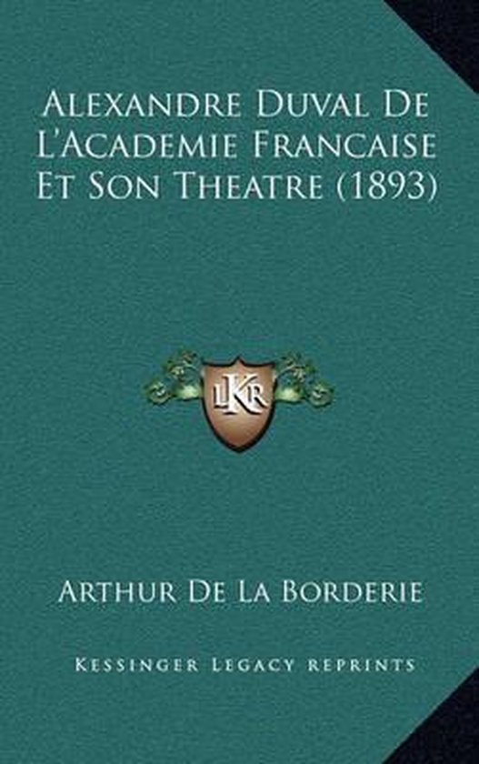 Alexandre Duval de L'Academie Francaise Et Son Theatre (1893), Arthur ...