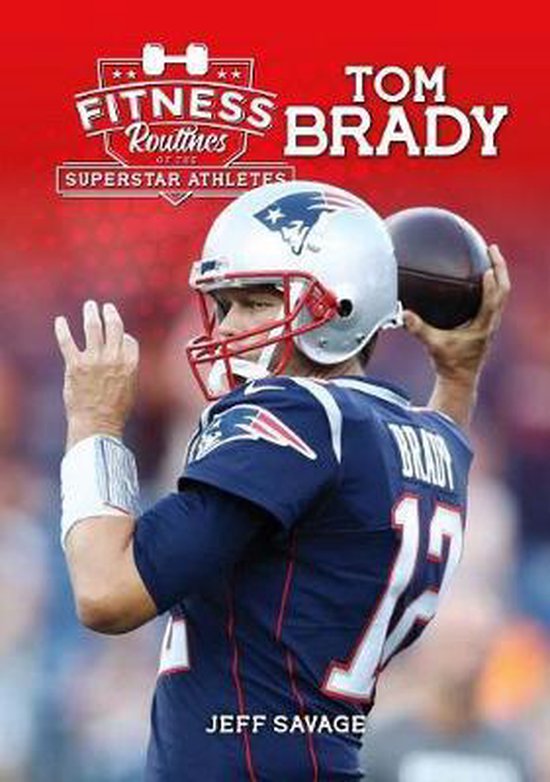 Fitness Routines of Tom Brady, Jeff Savage | 9781680204636 | Boeken ...
