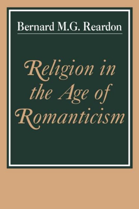 Religion in the Age of Romanticism, Bernard M. G. Reardon ...