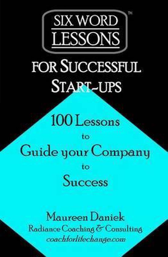 Six-Word Lessons- Six-Word Lessons for Successful Start-ups, Maureen ...