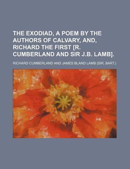 The Exodiad, a Poem by the Authors of Calvary, And, Richard the First ...