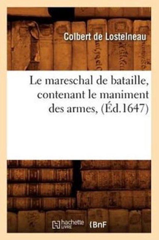 Savoirs Et Traditions- Le Mareschal de Bataille, Contenant Le Maniment ...
