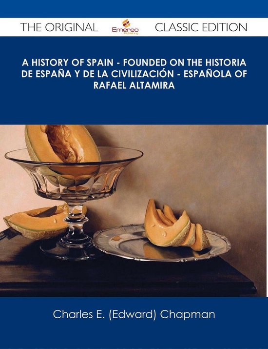 A History of Spain - Founded on the Historia De Espana Y De La ...