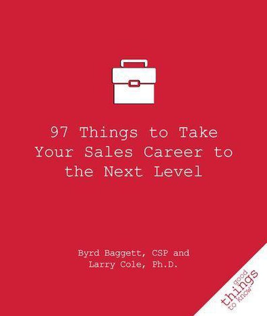 Good Things to Know - 97 Things to Take Your Sales Career to the Next ...