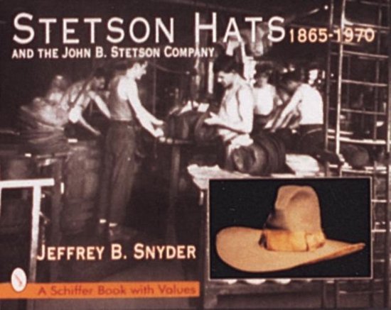 Stetson Hats & the John B. Stetson Company | 9780764302114 | Jeffrey B ...