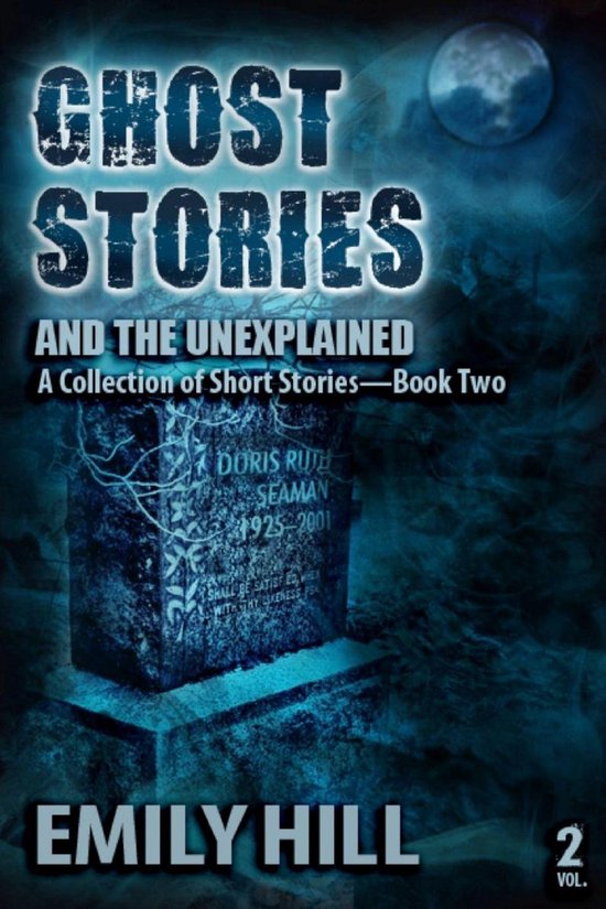 Ghost Stories and the Unexplained: Book Two (ebook), Emily Hill ...