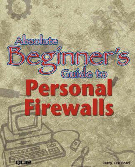 Absolute Beginner's Guide to Personal Firewalls, Jerry Lee Ford ... Absolute Beginner's Guide to Personal Firewalls, Jerry Lee Ford ...
